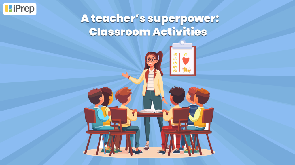 A Teacher’s Superpower: Classroom Activities For Kids - iPrep